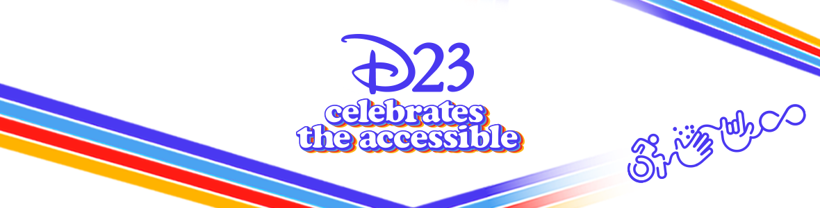 D23 Celebrates the Accessible - D23
